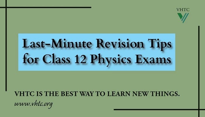 Last-Minute Revision Tips for Class 12 Physics Exams | by VHTC | Hand ...