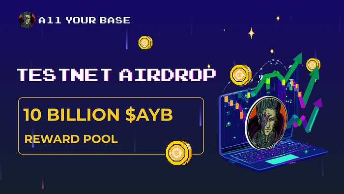 AYB Testnet Airdrop — quỹ thưởng 10 TỶ $AYB! | by All Your Base Are ...