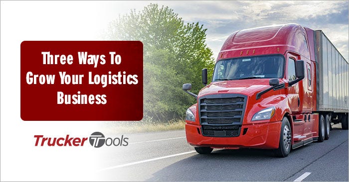 Three Ways To Grow Your Logistics Business | by Tracy Neill | Trucker ...