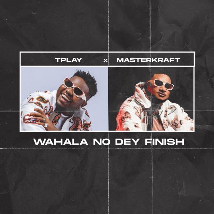 TPlay Ft. Masterkraft — Wahala No Dey Finish TPlay is back with another ...