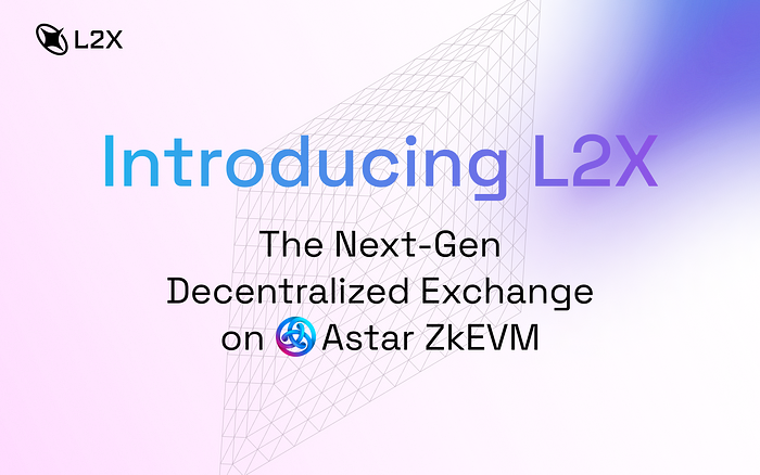 Introducing L2X: The Next-Gen Decentralized Exchange on Astar ZkEVM ...