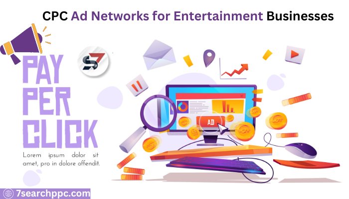 The Ultimate Guide to CPC Ad Networks for Entertainment Businesses — 7Search PPC | by ...