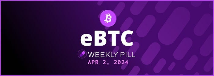 Weekly Pill — Volume 009. TL;DR | by BadgerDAO 🦡 | eBTC Protocol | Apr, 2024 | Medium