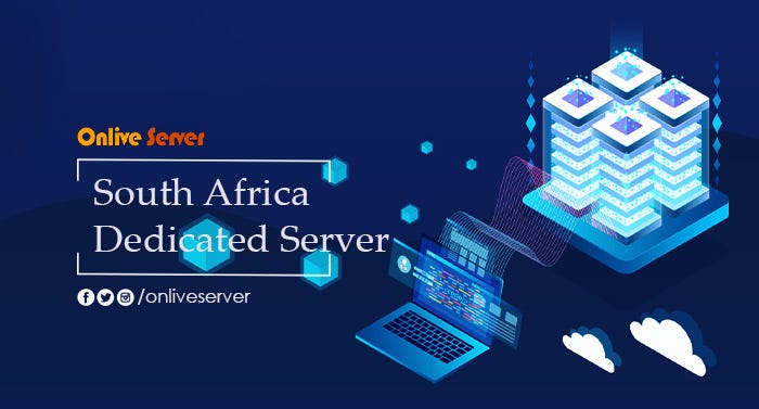 South Africa Dedicated Server: An Ideal Solution for Your Business ...