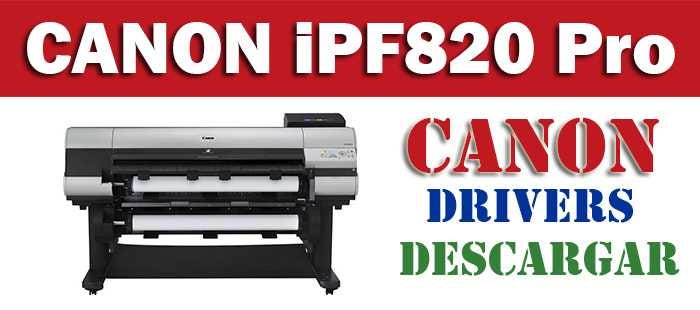 Descargar driver / controlador de impresora Canon imagePROGRAF iPF820 ...
