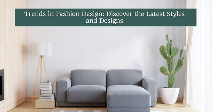 Trends in Fashion Design: Discover the Latest Styles and Designs - The ...