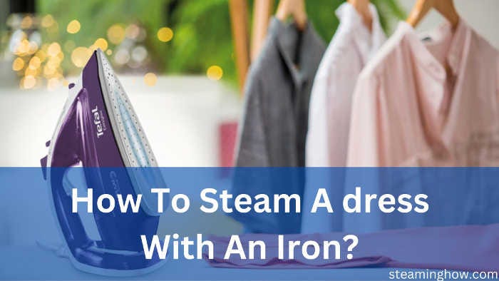How To Steam A Dress With An Iron? (Safely & Efficiently) | by Erik ...