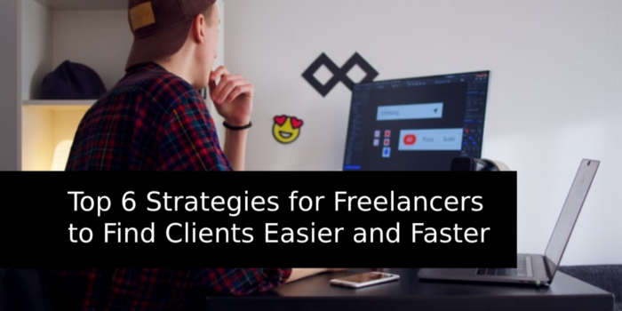 TOP 6 STRATEGIES FOR FREELANCERS TO FIND CLIENTS EASIER AND FASTER ...