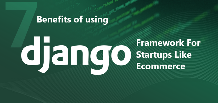 7 Benefits of Using Django Framework For Startups Like E-commerce | by ...