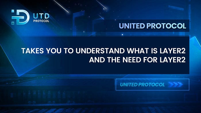 United Protocol takes you to understand what is Layer2 and the need for Layer2 | by United ...