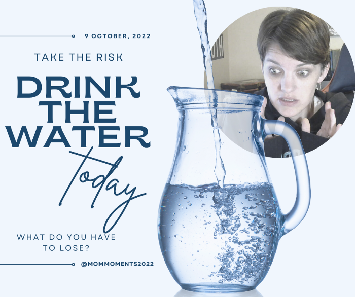 Take Those Risks to Change Your Life Today: Drink the Water | by Kayla ...