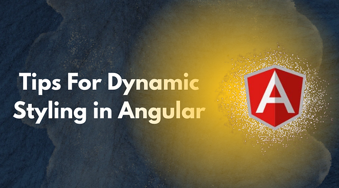 10 Pro Tips for Dynamic Styling in Angular Projects | by Code By Bilal ...