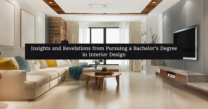 Insights and Revelations from Pursuing a Bachelor’s Degree in Interior ...