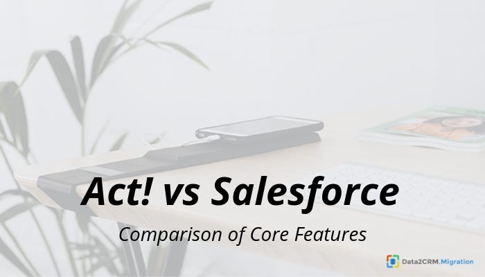 Act Vs Salesforce Comparison Of Core Features By Crmone — Crm Experts Medium