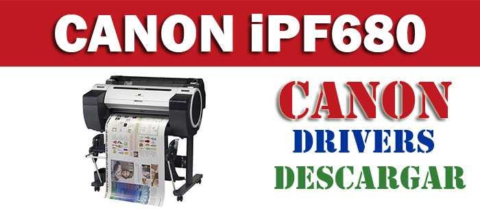 Descargar driver / controlador de impresora Canon imagePROGRAF iPF680 - Impresoras Total - Medium