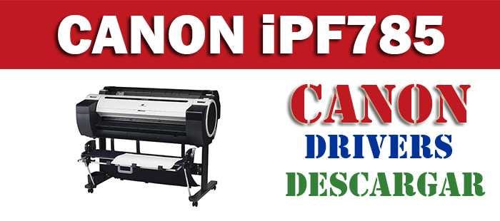 Descargar driver / controlador de impresora Canon imagePROGRAF iPF785 ...