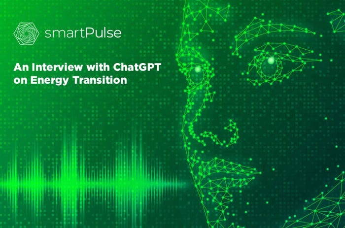 An Interview with ChatGPT on Energy Transition | by smartPulse ...