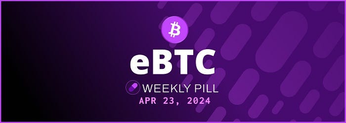 Weekly Pill — Volume 012. TL;DR | by BadgerDAO 🦡 | eBTC Protocol | Apr, 2024 | Medium