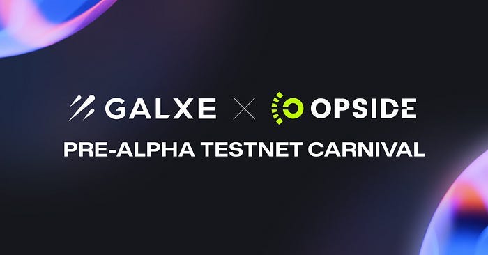 Opside x Galxe: Pre-alpha Тестнет Карнавал | by Kiril Fil | sleep2earn ...