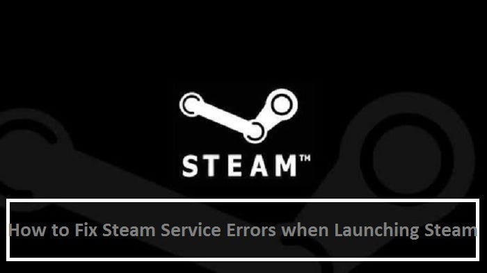 How to Fix Steam Service Errors when Launching Steam? | by Everleigh ...