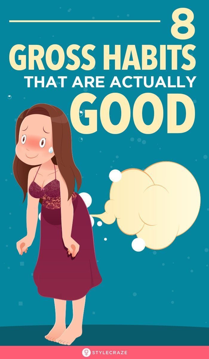 8 Gross Habits That Are Actually Good - Melani Ria - Medium