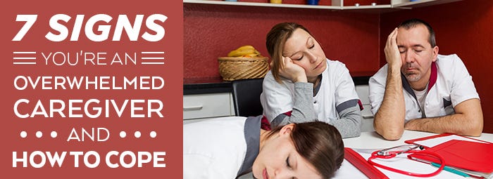 7 Signs You’re An Overwhelmed Caregiver And How To Cope | by ...