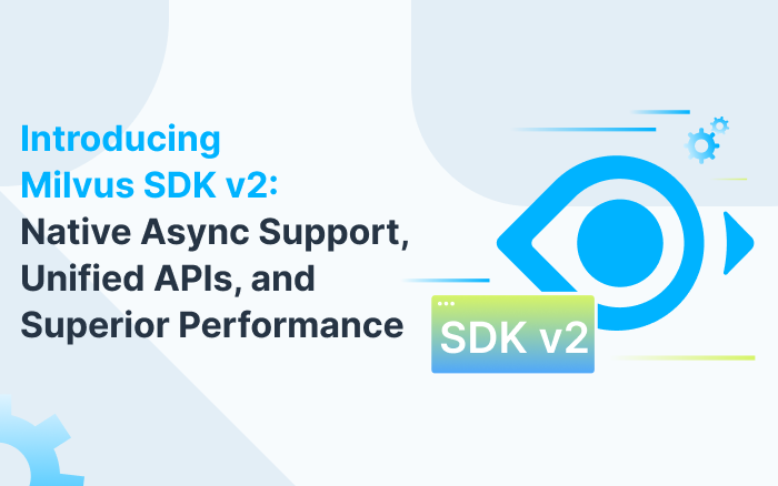Introducing Milvus SDK v2: Native Async Support, Unified APIs, and Superior Performance | by ...