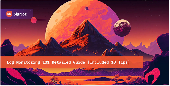 Log Monitoring 101 Detailed Guide | Signoz Blog