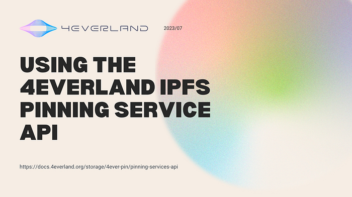 Using the 4EVERLAND IPFS Pinning Service API | by Stein | 4EVERLAND | Medium