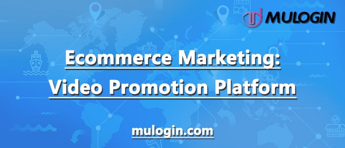 Ecommerce Marketing: Video Promotion Platforms! | by MuLogin Anti ...