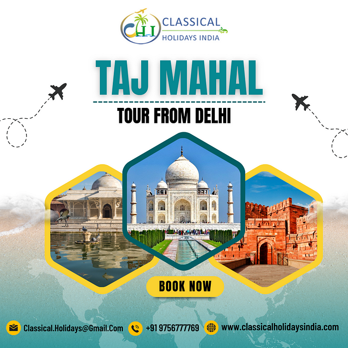Taj mahal Tour From Delhi. Classical Holidays India offers an… | by ...