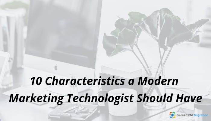 10 Characteristics a Modern Marketing Technologist Should Have | by ...