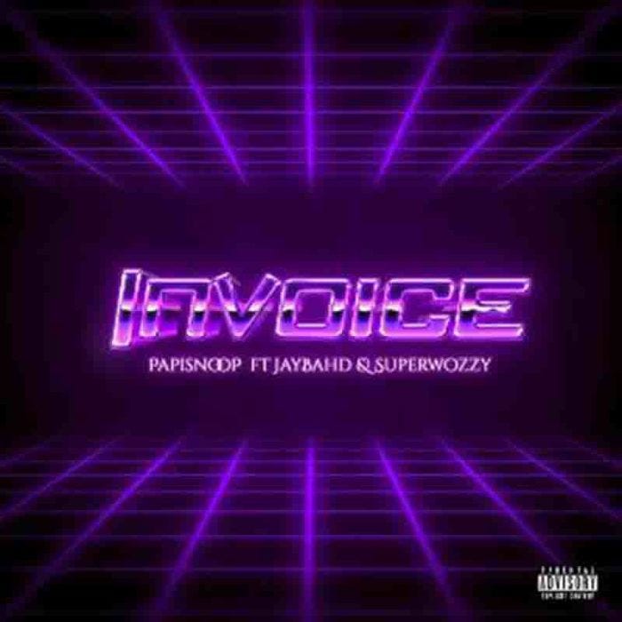 Papisnoop — Invoice Ft Superwozzy x Jay Bahd Papisnoop — Invoicemp3 ...