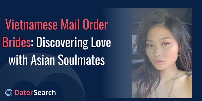 Vietnamese Mail Order Brides: Discovering Love with Asian Soulmates ...