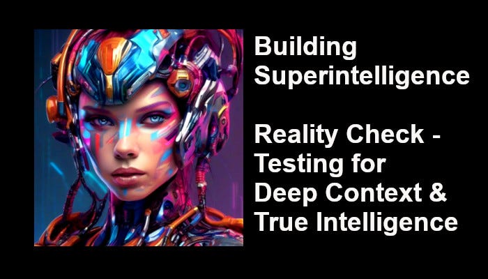 Building Superintelligence Reality Check — Testing for Deep Context ...