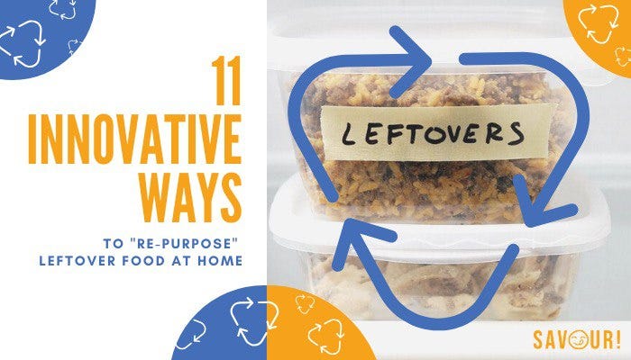 11 Innovative ways to “re-purpose” leftover food at home | by Savour ...