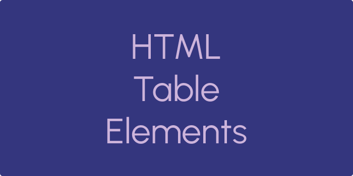 HTML Table Elements. Let’s check HTML elements related to… | by Dimterion | Medium