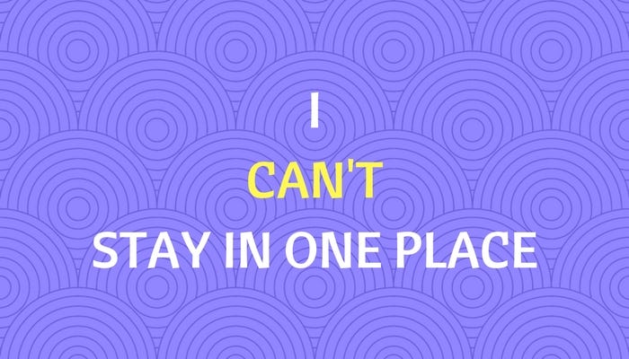 I Can’t Stay In One Place. Please don’t ask me why! | by Aditya W | I ...