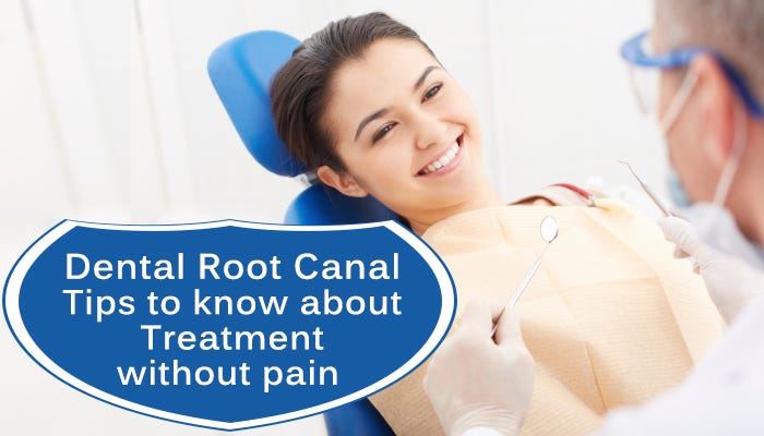 Dental Root Canal — Tips to know about treatment without pain | by ...