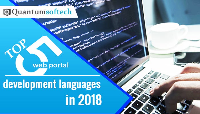 Top 5 web portal development languages in 2018 | by Quantumsoftech | Medium