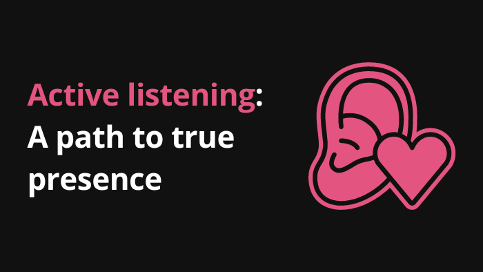 Active listening: A path to true presence | by Beolika | Medium