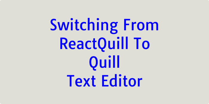Switching From ReactQuill To Quill Text Editor | by Dimterion | Medium