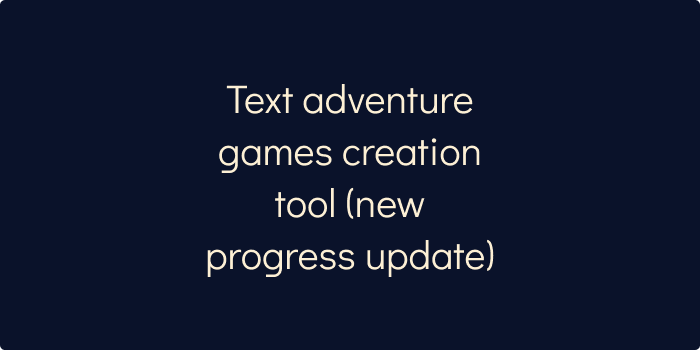 Text adventure games creation tool (new progress update) | by Dimterion ...