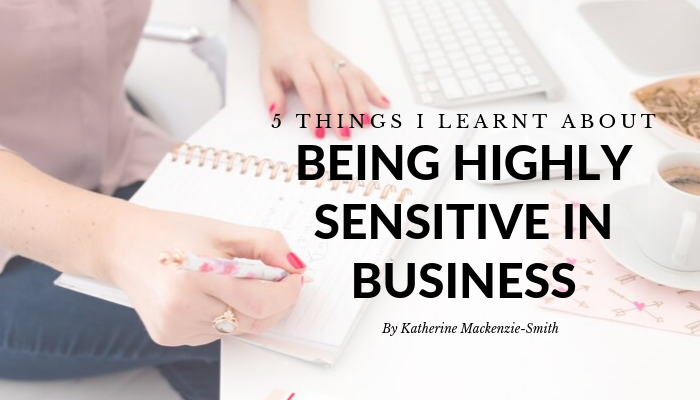 5 Things I Learnt About Being Highly Sensitive In Business | by ...