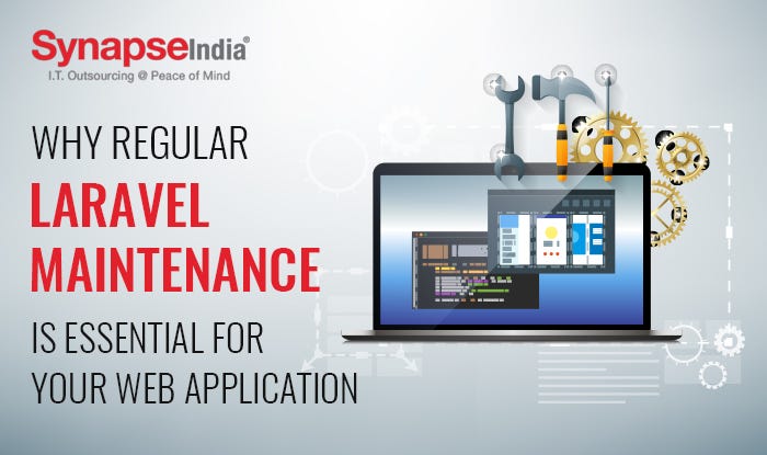 Why Regular Laravel Maintenance is Essential for Your Web Application | by SynapseIndia | Medium