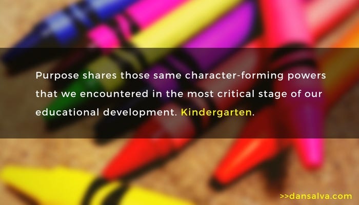 Everything I know about purpose I learned in kindergarten.* | by Dan ...