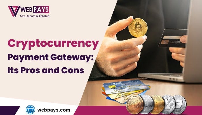 Cryptocurrency Payment Gateway: Its Pros and Cons | by WebPays | Nov ...
