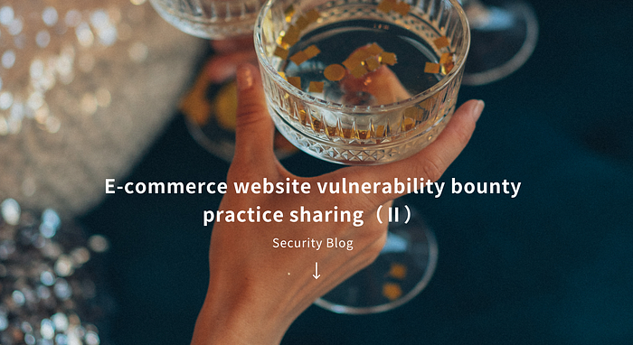 E-commerce website vulnerability bounty practice sharing（II） | by TECNO ...