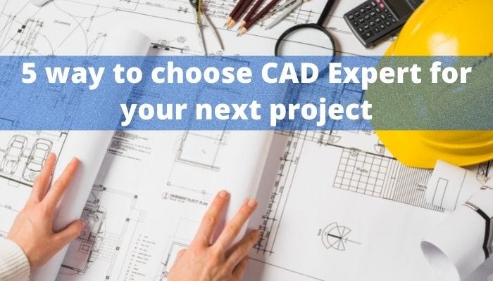 5 way to choose CAD Expert for your next project | by chandresh ...