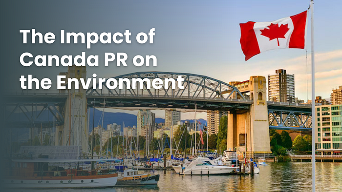 The Impact of Canada PR on the Environment - TheOmniBuzz